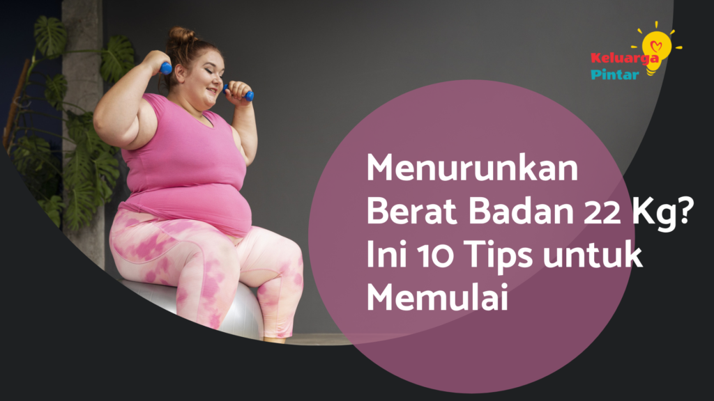 Menurunkan Berat Badan 22 Kg? Ini 10 Tips untuk Memulai - Keluarga ...